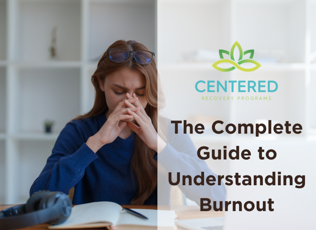 The Complete Guide to Understanding Burnout - Centered Recovery Programs