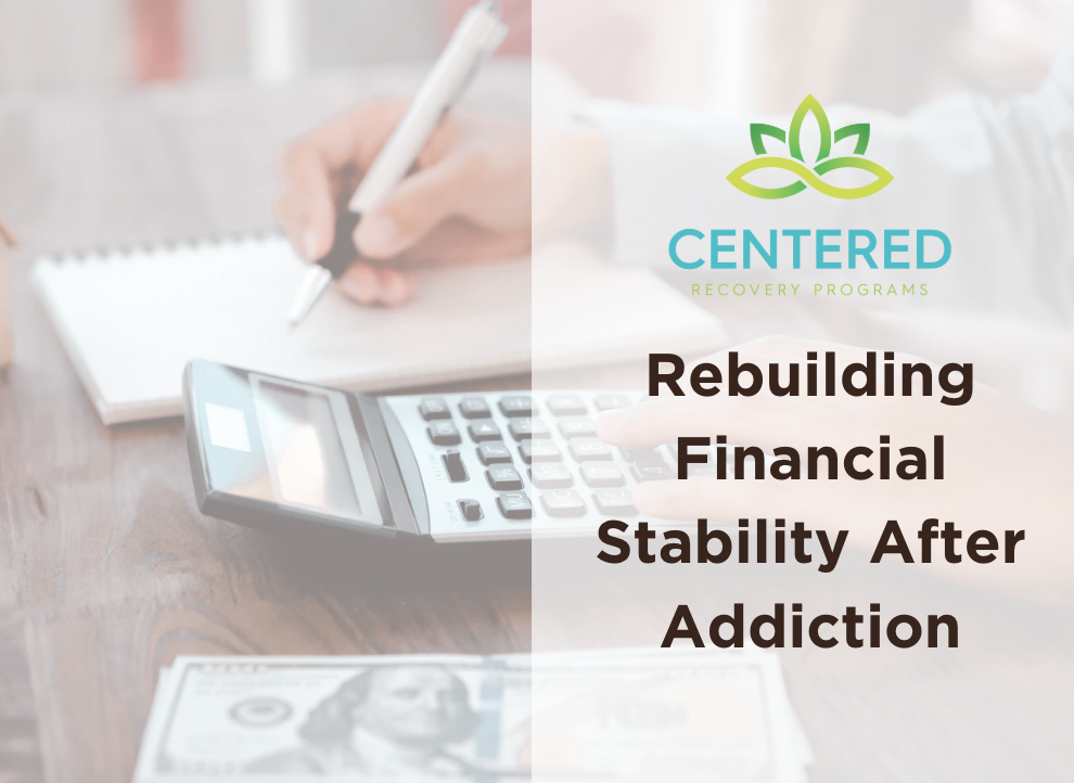 Rebuilding Financial Stability After Addiction - Centered Recovery Programs